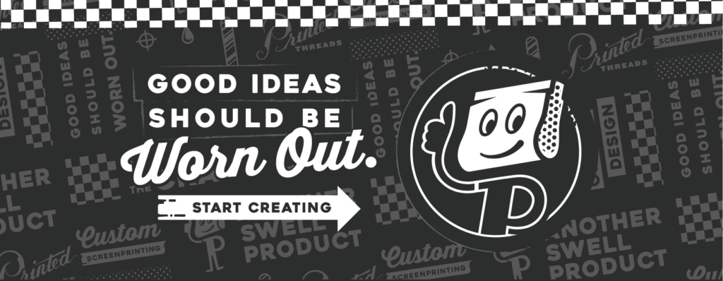 good-ideas-should-be-worn-out - Printed Threads